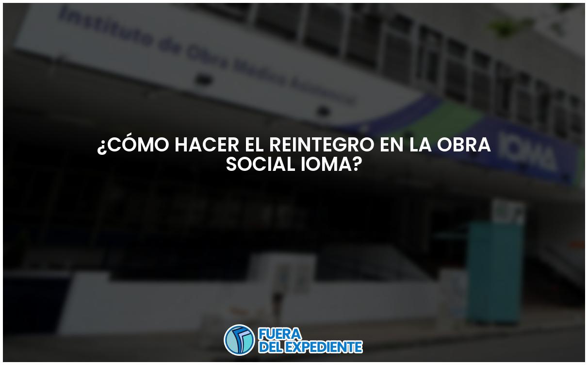 Pasos para hacer el reintegro en IOMA, la obra social. | FUERADELEXPEDIENTE