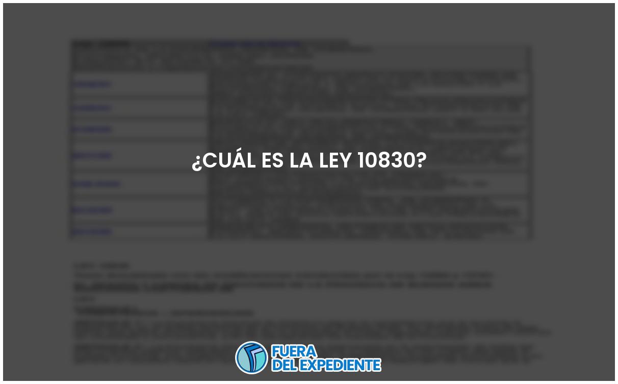 Ley 10830: Todo lo que debes saber | FUERADELEXPEDIENTE